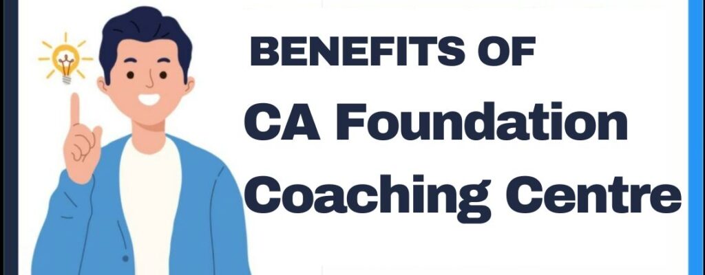 Benefits of Joining a CA Foundation Coaching Centre for 2026 Exams ...