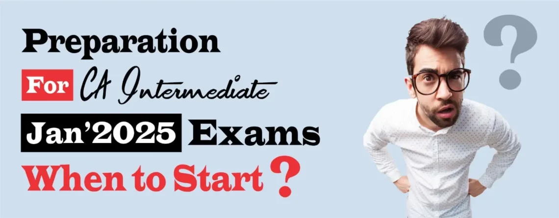 Preparation for CA Inter January 2025 Exams - When to Start?