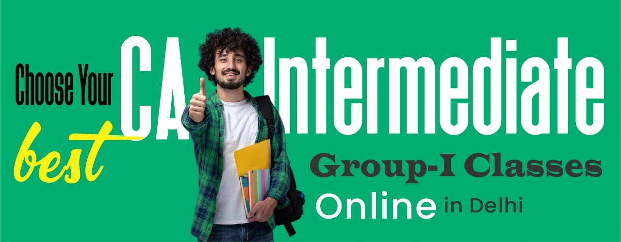 Choose Your Best CA Inter Group 1 Classes Online in Delhi