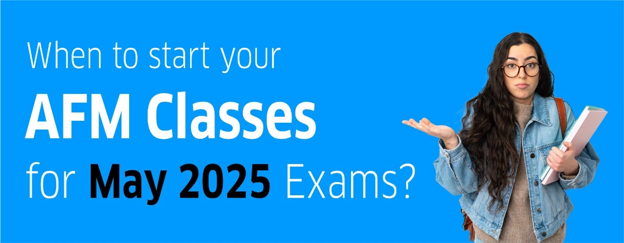 When to Start Your AFM Classes for May 2025 Exams?