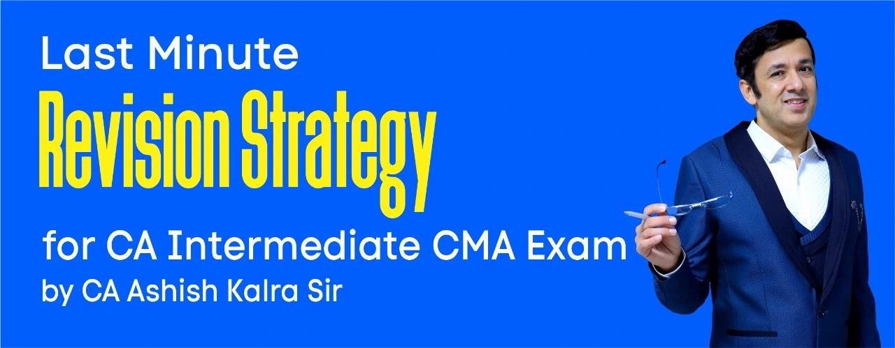 Last-Minute Revision Strategy for CA Inter CMA Exam by CA Ashish Kalra Sir