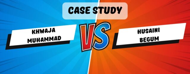 Khwaja Muhammad vs Husaini Begum Case Study - Beneficiary Can Sue